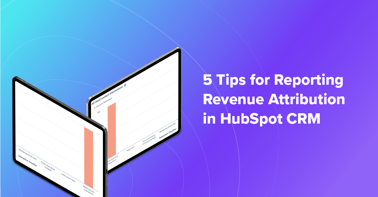 5 Tips for Reporting Revenue Attribution in HubSpot CRM
